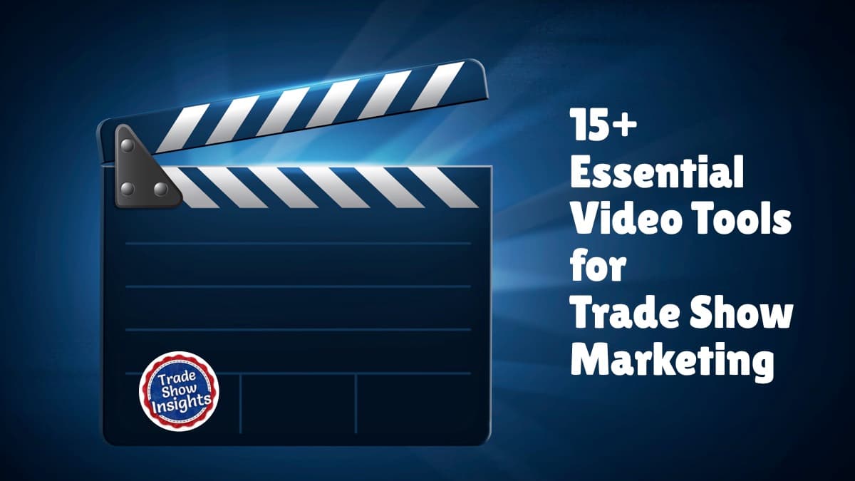 15+ Essential Video Tools for Trade Show Marketing – Trade Show Insights