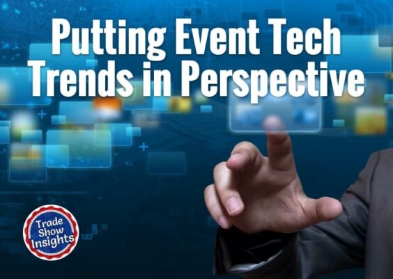 Putting Event Tech Trends in Perspective – Trade Show Insights