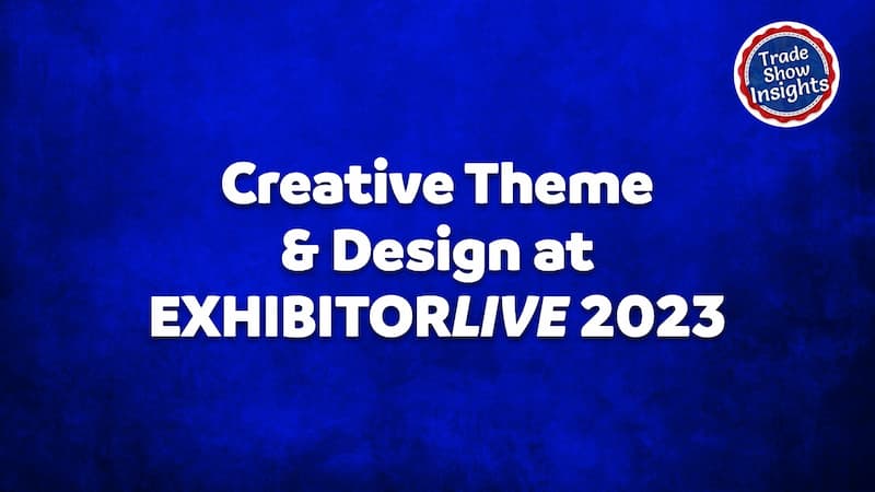 Creative Theme & Design at EXHIBITORLive 2023 – Trade Show Insights