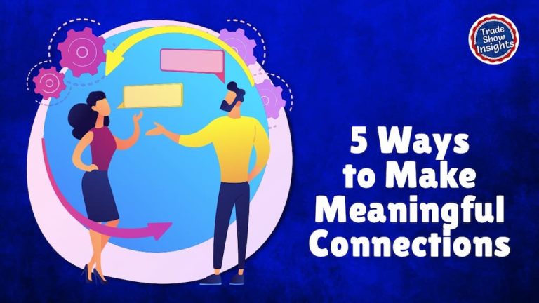 5 Ways to Make Meaningful Connections – Trade Show Insights